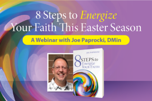 8 Steps to Energize Your Faith This Easter Season: A Webinar with Joe Paprocki - Catechist's Journey