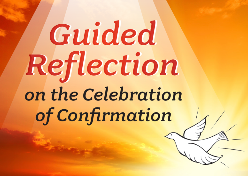 Guided Reflection on the Celebration of Confirmation - Catechist's Journey